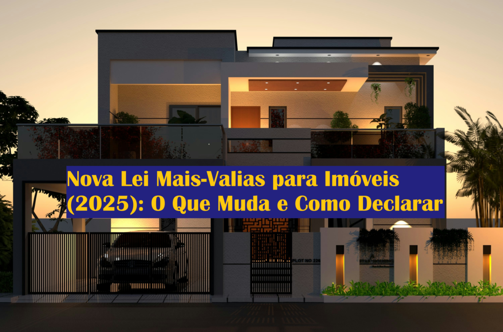Nova Lei Mais-Valias para Imóveis (2025): O Que Muda e Como Declarar ...