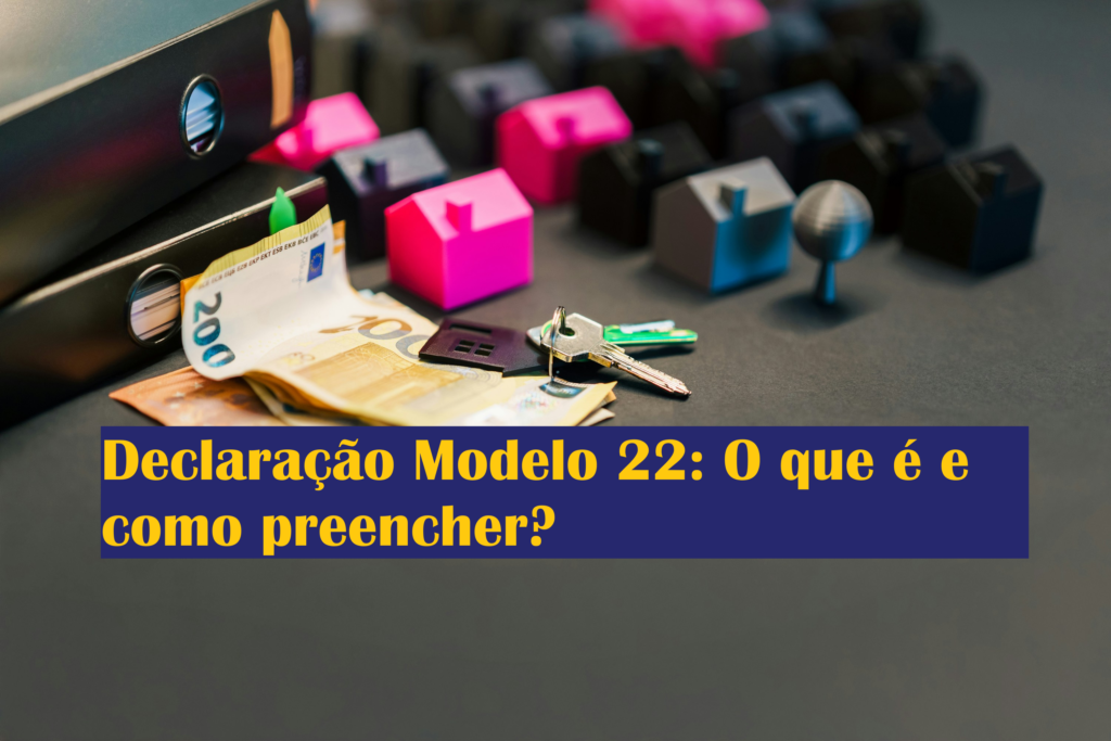 Declaração Modelo 22: O que é e como preencher? | CRN-Contabilidade
